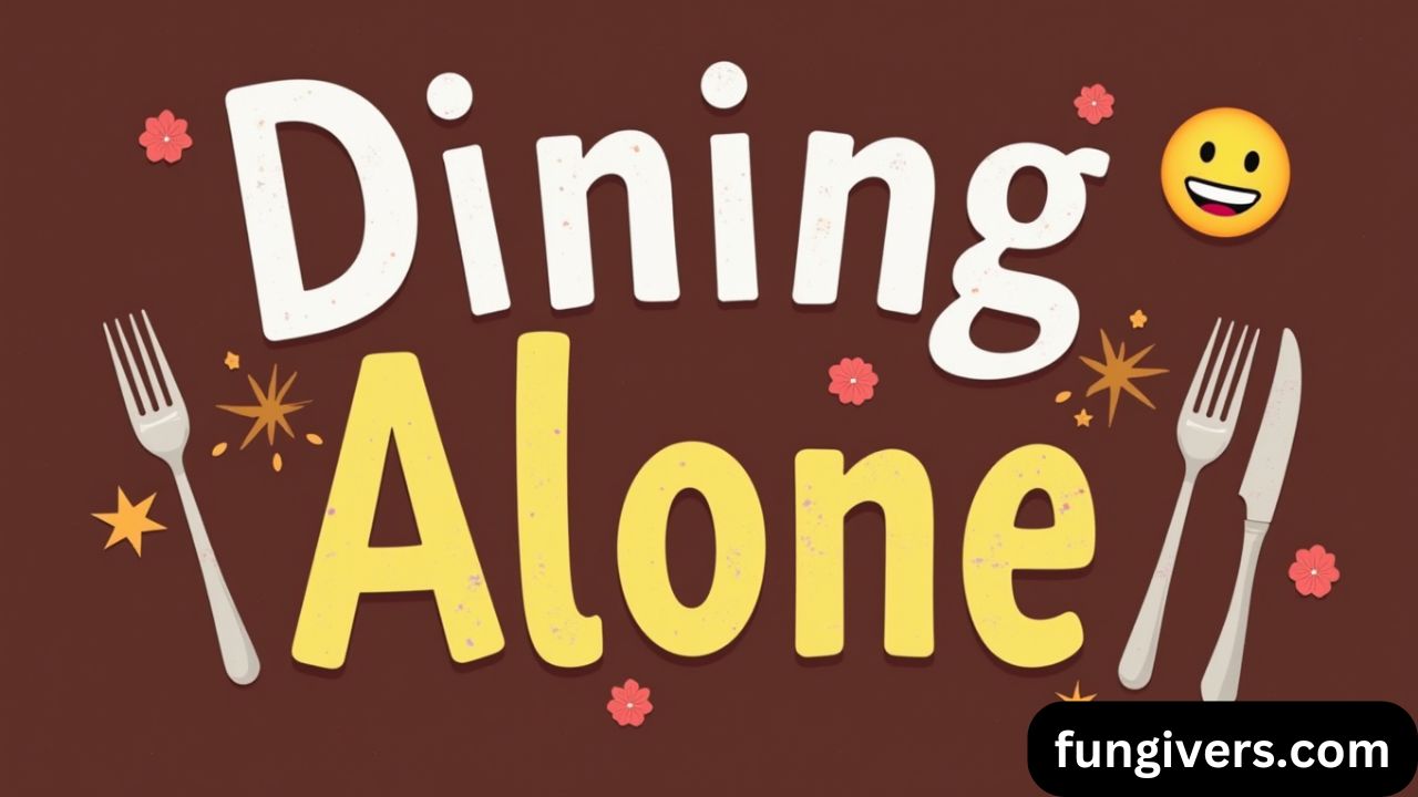 200+ Funny & Creative Dining Alone Quotes - fungivers.com